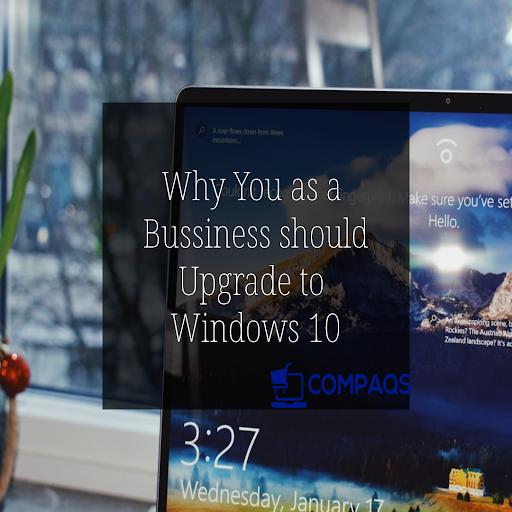 Why you as a business should upgrade to windows 10 – ACE x Compaqs IT Store